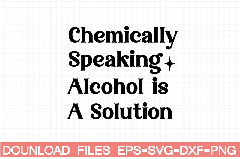 Chemically Speaking Alcohol is A Solution - So Fontsy