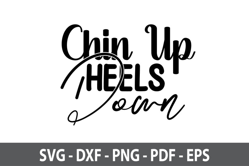 Chin Up Heels Down svg - So Fontsy
