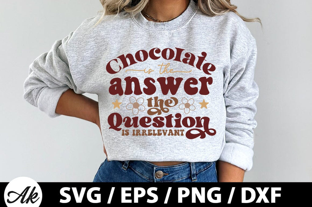 Chocolate is the answer the question is irrelevant Retro SVG - So Fontsy