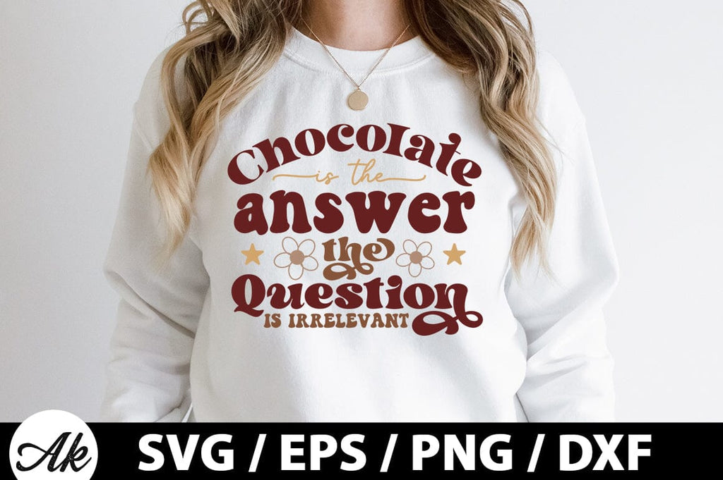 Chocolate is the answer the question is irrelevant Retro SVG - So Fontsy