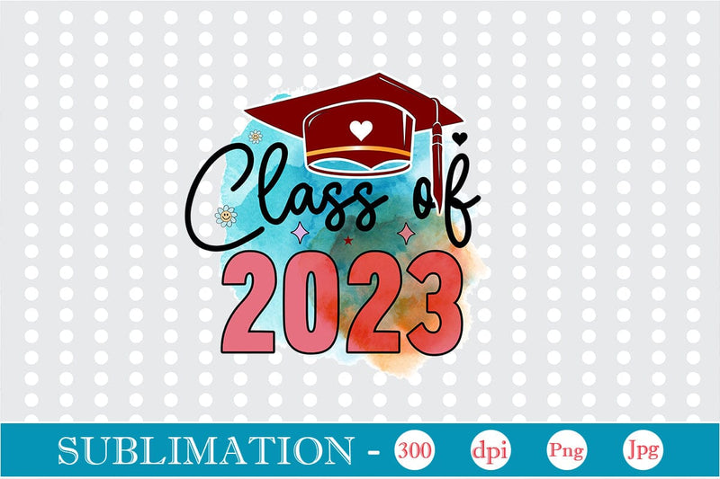 Class Of 2023 Sublimation SVGs,Quotes and Sayings,Food & Drink,On Sale ...