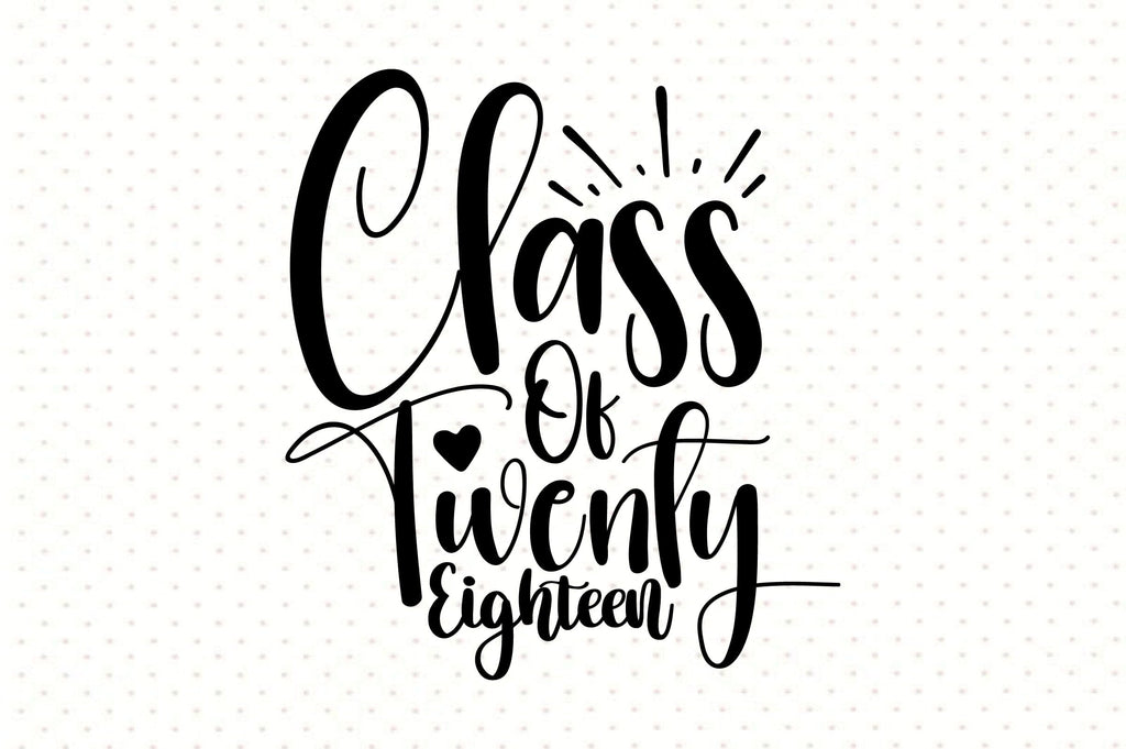 Class Of Twenty Eighteen svg - So Fontsy