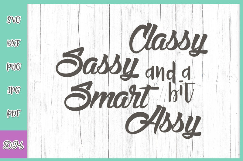 Classy Sassy And a Bit Smart Assy SVG DXF PNG PDF JPG - So Fontsy
