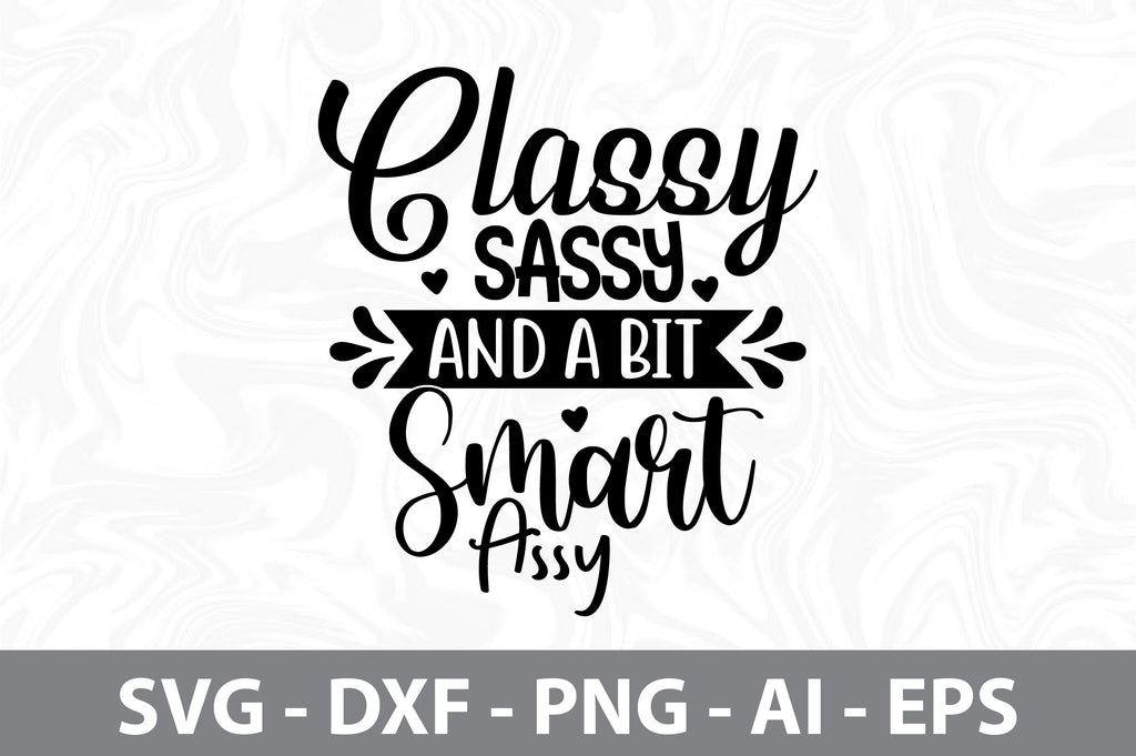 Classy Sassy And A Bit Smart Assy svg - So Fontsy