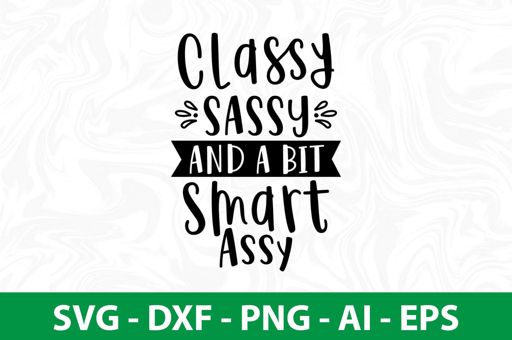 Classy Sassy And A Bit Smart Assy svg - So Fontsy