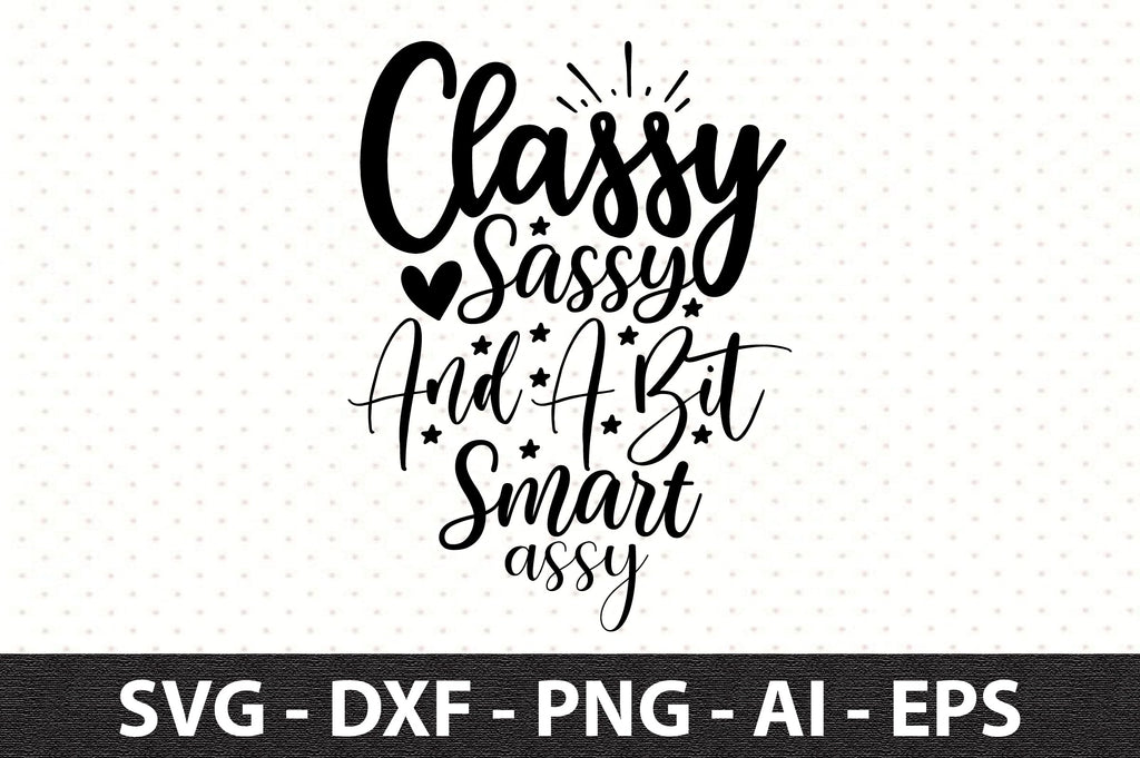 Classy Sassy And A Bit Smart Assy svg - So Fontsy