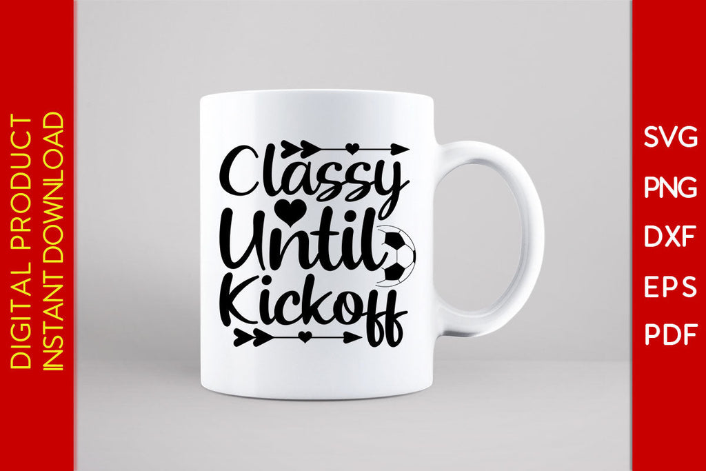 Classy Until Kickoff Soccer SVG PNG PDF Cut File - So Fontsy