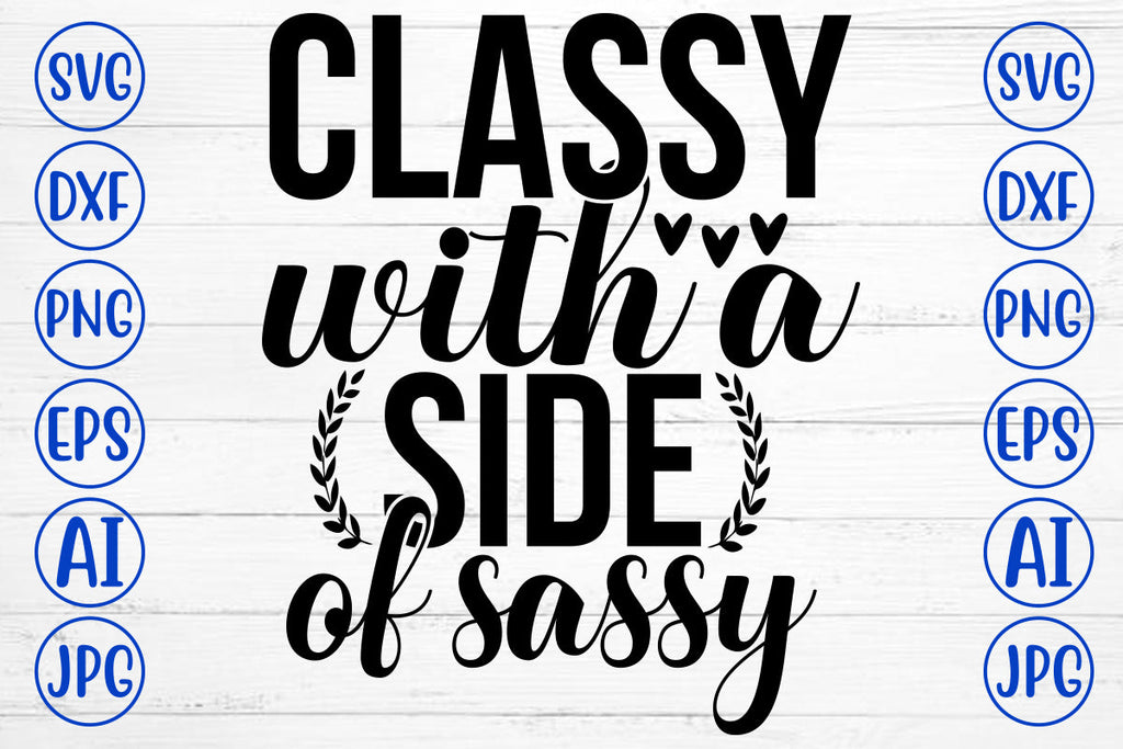Classy With A Side Of Sassy SVG Cut File - So Fontsy