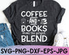 Coffee and Books Make The Prefect Blend SVG Cut File - Librarian Svg ...