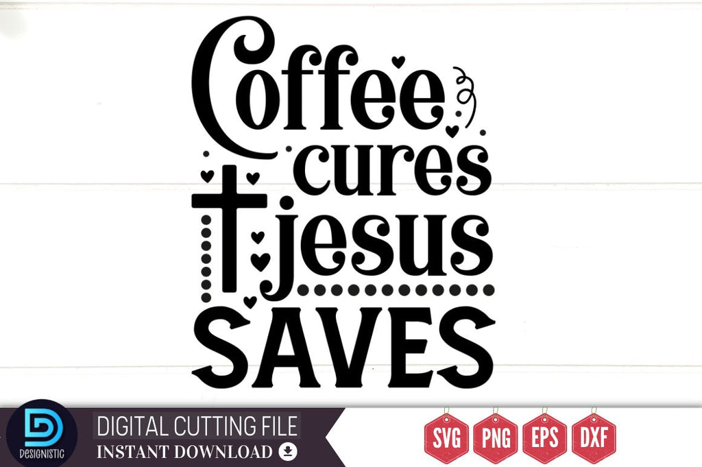 Coffee cures jesus saves SVG - So Fontsy