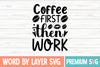 Coffee First Then Work SVG DESIGN - So Fontsy