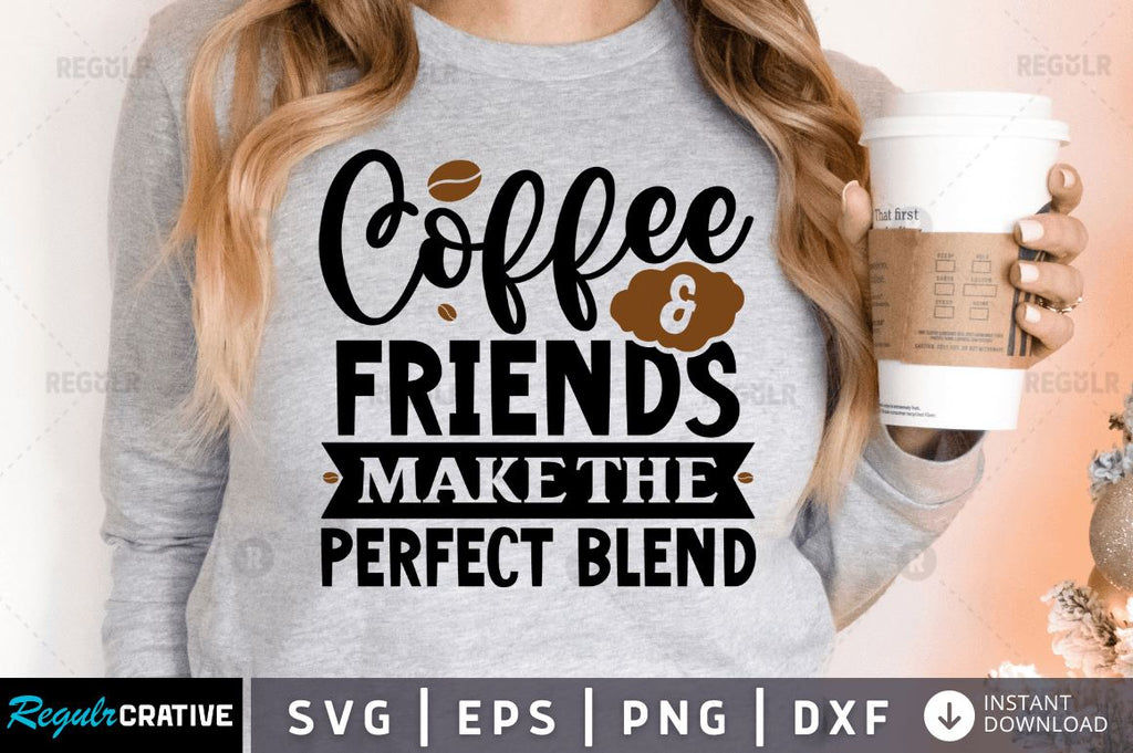 Coffee & friends make the perfect blend SVG - So Fontsy