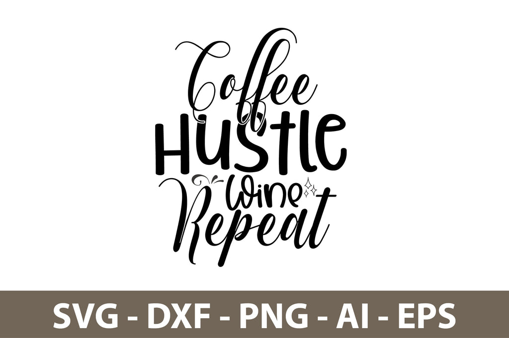 Coffee Hustle Wine Repeat svg - So Fontsy