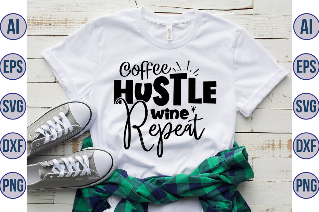 Coffee Hustle Wine Repeat SVG - So Fontsy