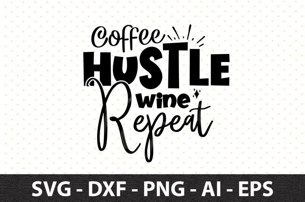 Coffee Hustle Wine Repeat SVG - So Fontsy