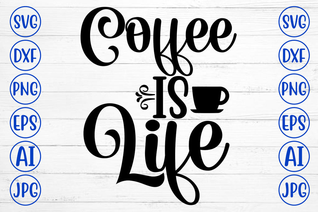 Coffee Is Life SVG Cut File - So Fontsy