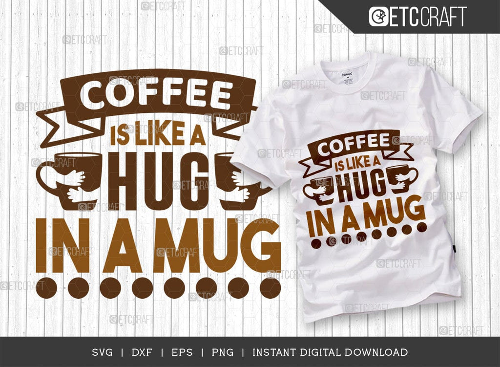 Coffee Is Like A Hug In A Mug SVG Bundle, Coffee Svg, Coffee Party Svg ...