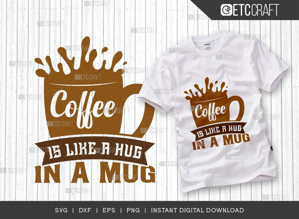 Coffee Is Like A Hug In A Mug SVG Bundle, Coffee Svg, Coffee Party Svg ...