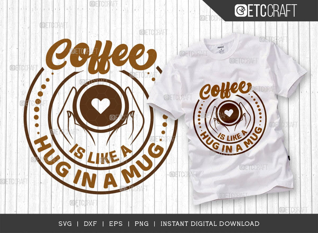 Coffee Is Like A Hug In A Mug SVG Cut File, Coffee Svg, Coffee Party ...