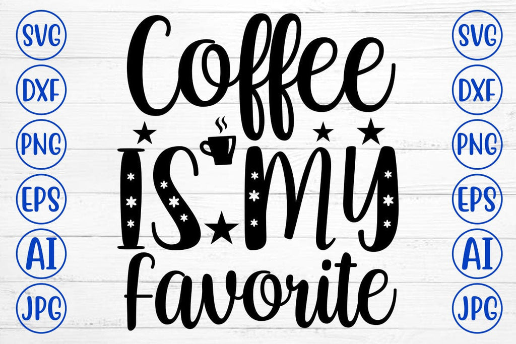 Coffee Is My Favorite SVG Cut File - So Fontsy