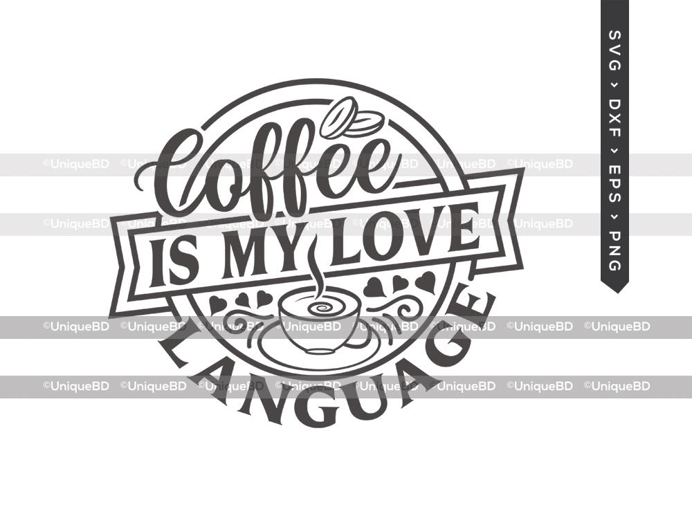 Coffee Is My Love Language SVG Cut File | Best Coffee Ever Svg | Coffee ...