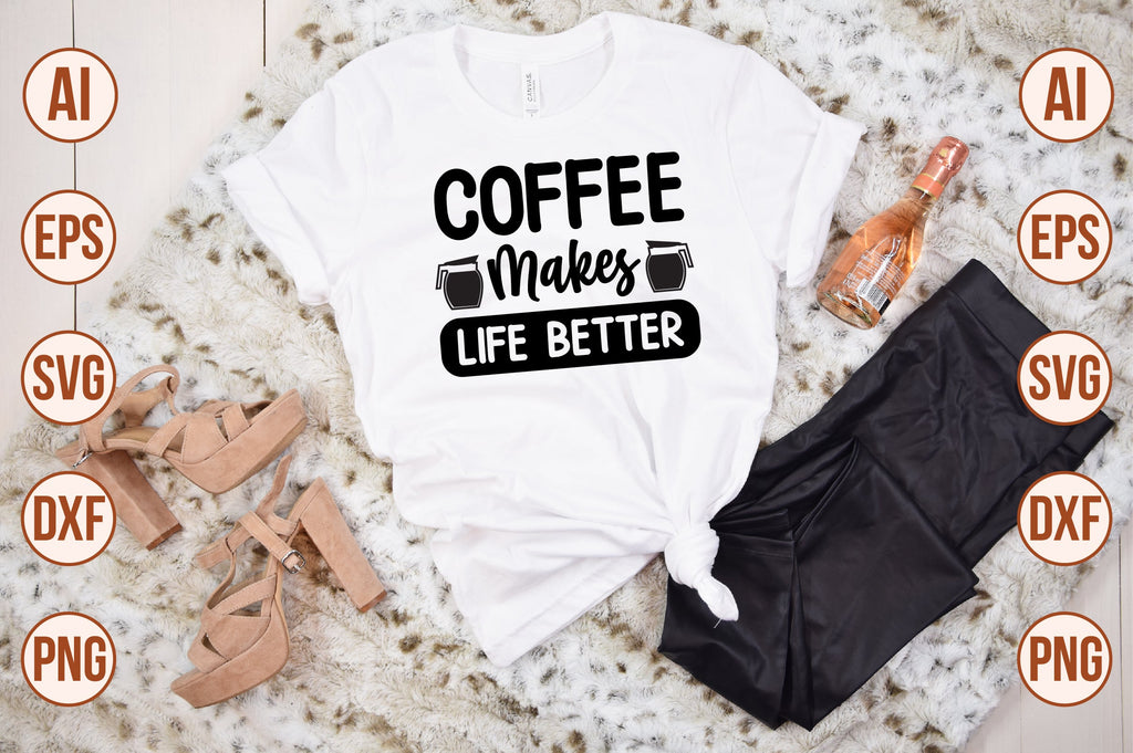 Coffee Makes Life Better SVG - So Fontsy