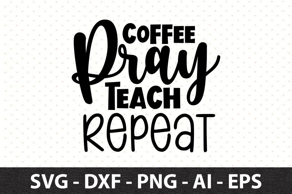 Coffee pray teach repeat svg - So Fontsy