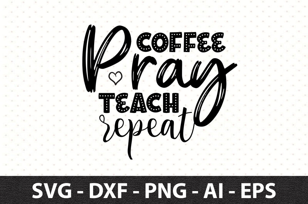Coffee pray teach repeat svg - So Fontsy