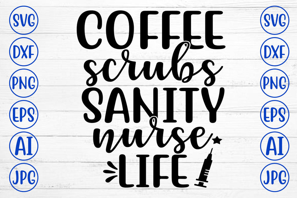 COFFEE SCRUBS SANITY NURSE LIFE SVG Cut File - So Fontsy