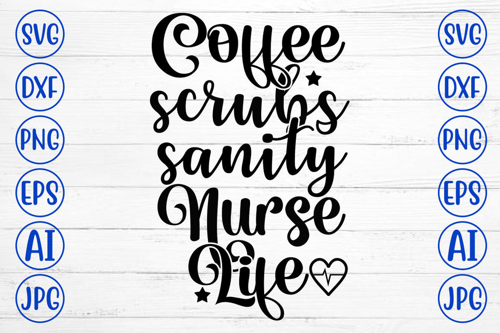 Coffee Scrubs Sanity Nurse Life SVG Cut File - So Fontsy