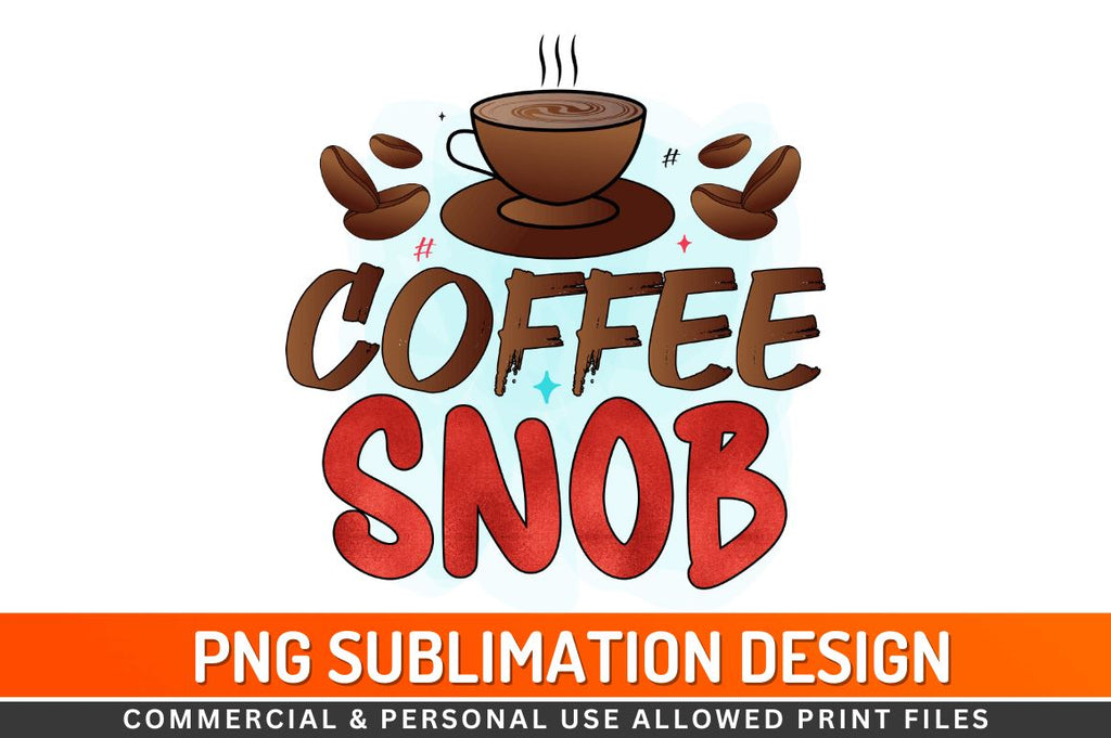 Coffee snob Sublimation PNG - So Fontsy