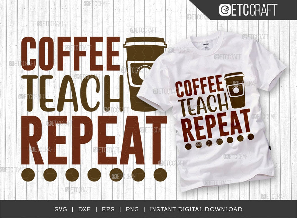 Coffee Teach Repeat SVG Cut File, Caffeine Svg, Coffee Time Svg, Coffee ...