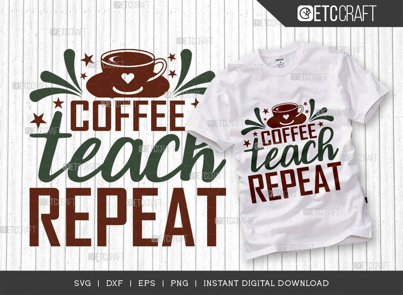 Coffee Teach Repeat SVG Cut File, Coffee Svg, Coffee Party Svg, Coffee ...