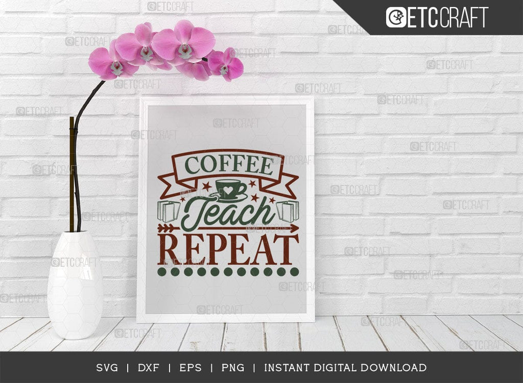 Coffee Teach Repeat SVG Cut File, Coffee Svg, Coffee Party Svg, Coffee ...