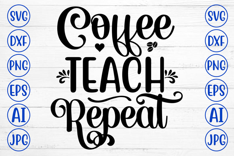 Coffee Teach Repeat SVG Cut File - So Fontsy