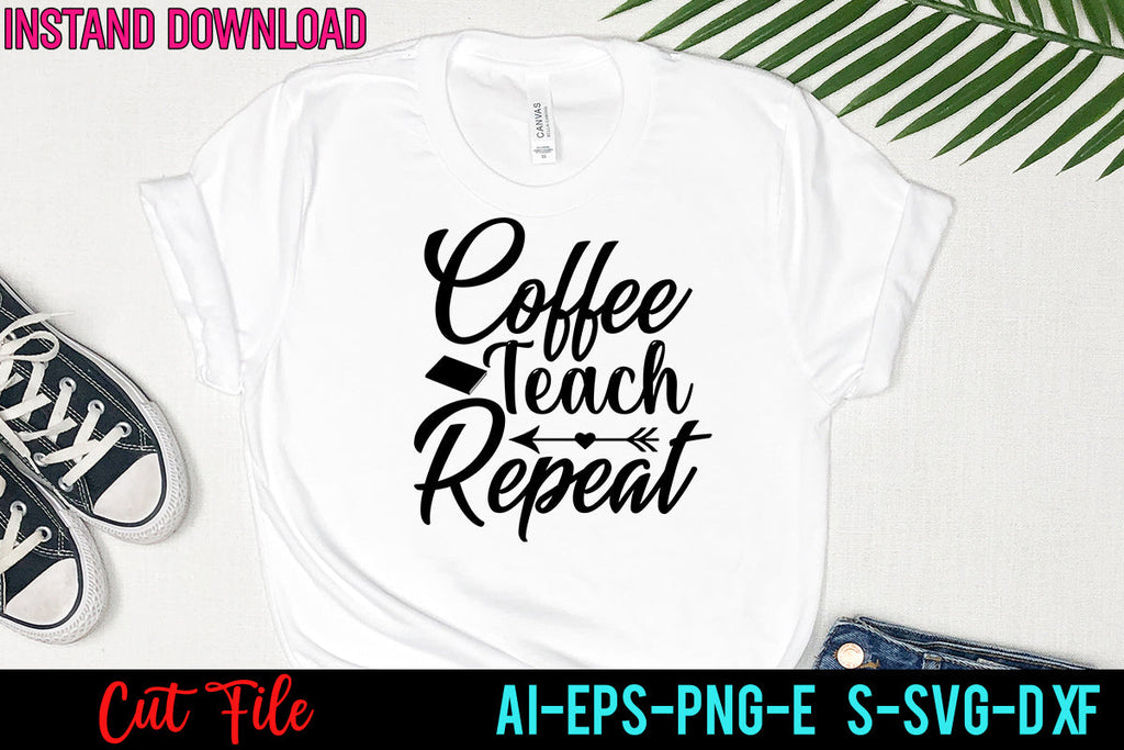 Coffee Teach Repeat SVG Cut File , Teacher SVG Bundle - So Fontsy
