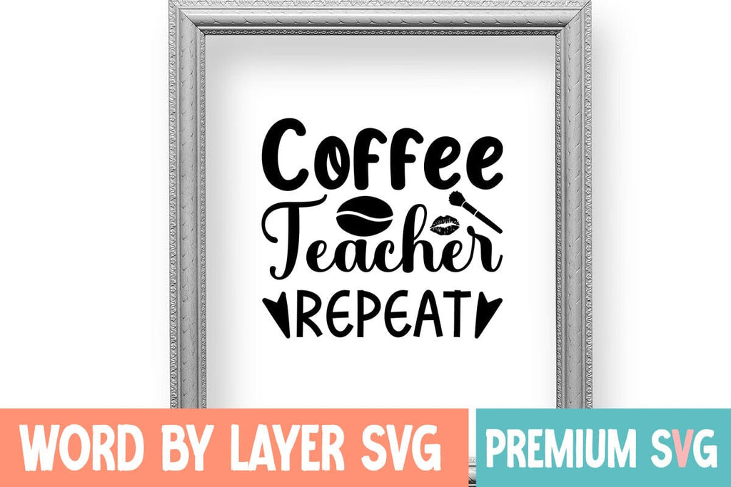 Coffee Teacher Repeat SVG DESIGN - So Fontsy