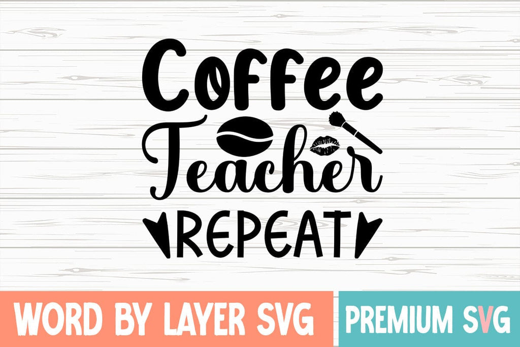 Coffee Teacher Repeat SVG DESIGN - So Fontsy