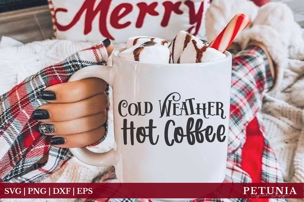 Cold Weather Hot Coffee | Christmas Coffee Mug SVG - So Fontsy