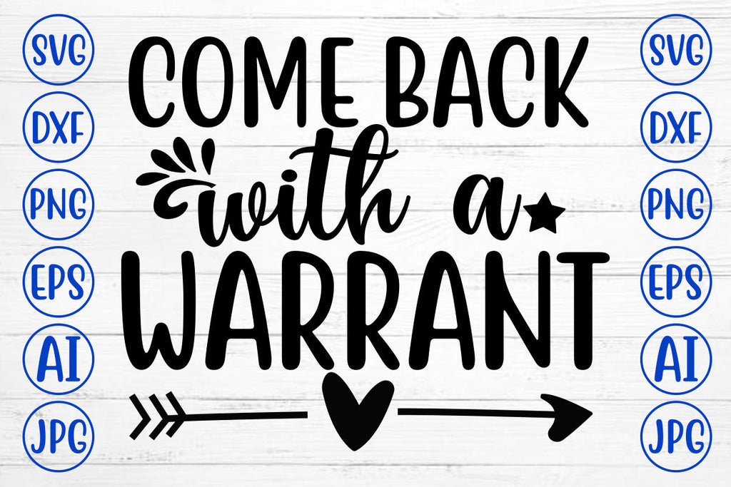 COME BACK WITH A WARRANT SVG Cut File - So Fontsy