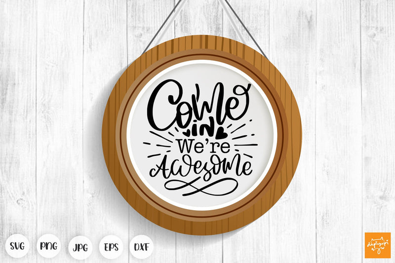 Come In We Re Awesome SVG Funny Door Sign Farmhouse Sign - So Fontsy