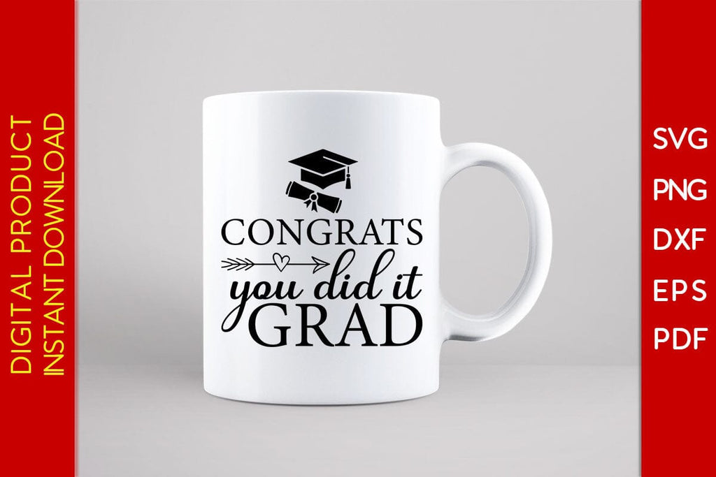 Congrats You Did It Grad Graduation SVG PNG PDF Cut File - So Fontsy