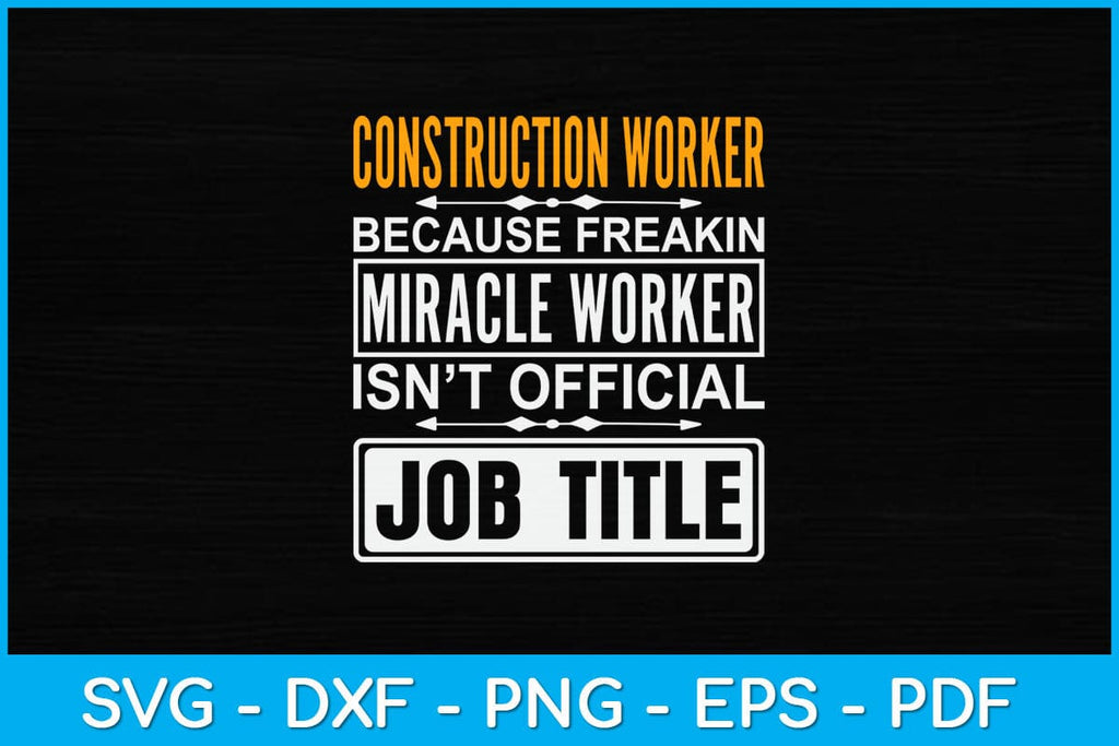 Construction Worker Because Freakin Miracle Worker Svg Design - So Fontsy