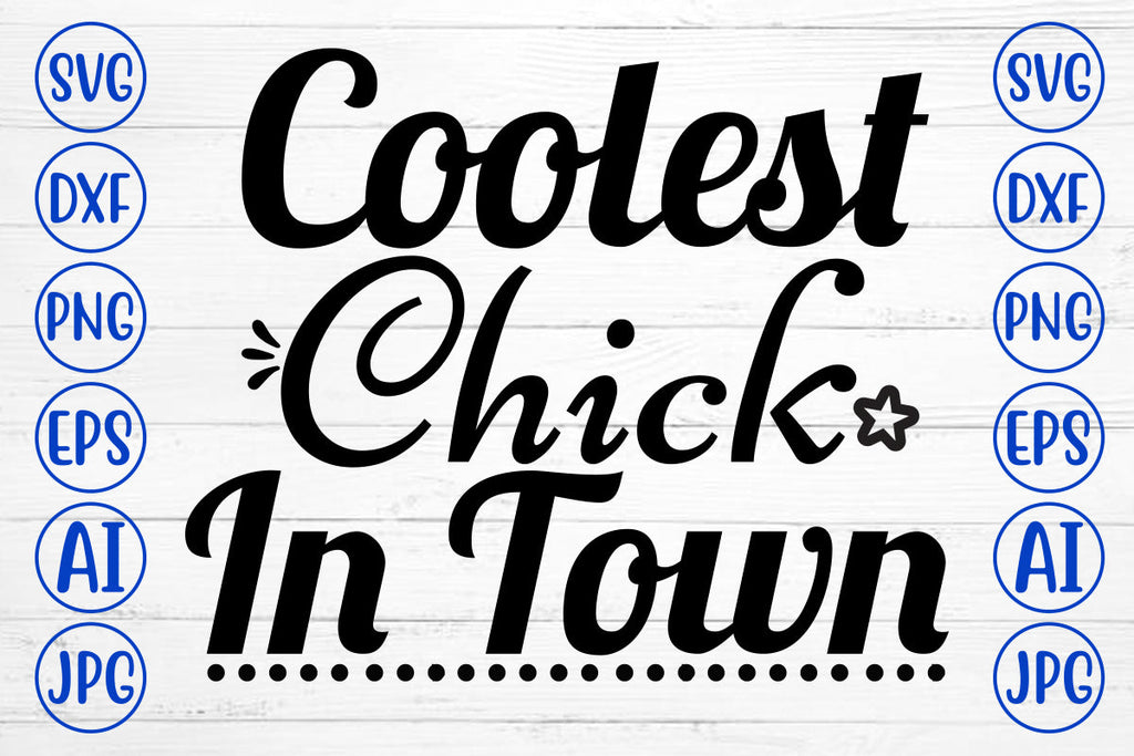 Coolest Chick In Town SVG Cut File - So Fontsy