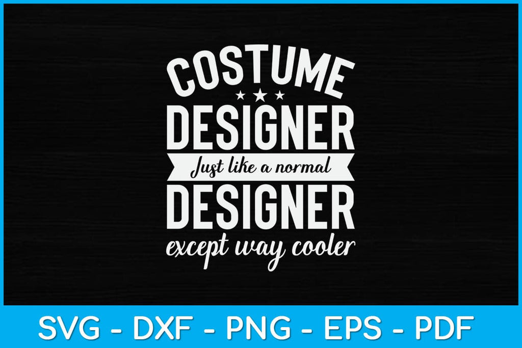 Costume Designer Just Like A Normal Designer Svg Design - So Fontsy