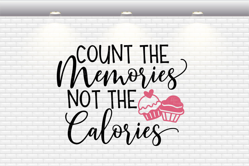 Count The Memories Not The Calories - SVG, PNG, DXF, EPS - So Fontsy