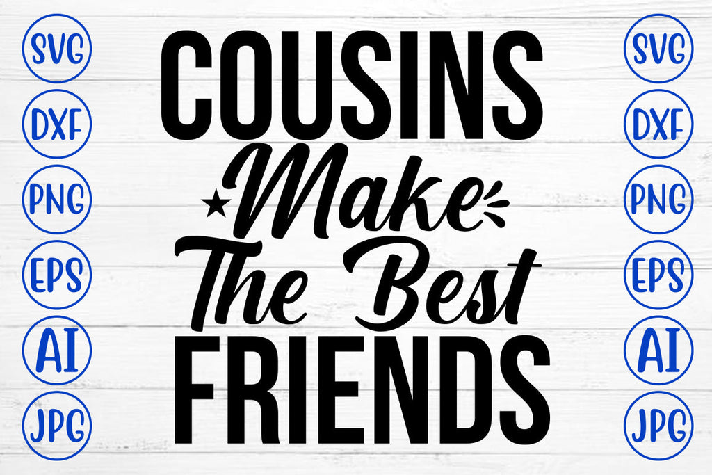 Cousins Make The Best Friends SVG Cut File - So Fontsy
