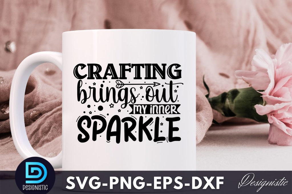 Crafting brings out my inner sparkle, Crafting Svg Design - So Fontsy