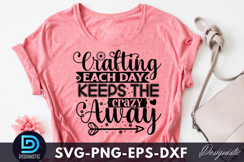 Crafting each day keeps the crazy away, Crafting Svg Design - So Fontsy