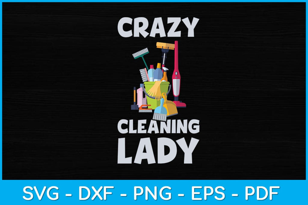 Crazy Cleaning Lady Cleaner Housekeeper Svg Design - So Fontsy